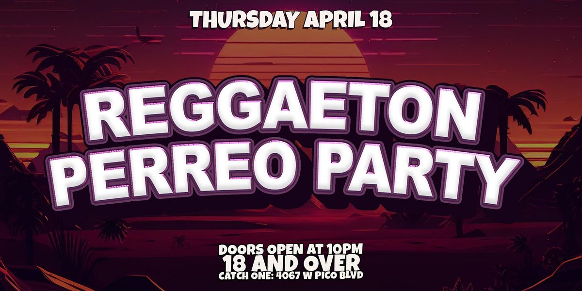 Biggest Reggaeton Perreo Party in Los Angeles! 18+, Catch One, Los ...