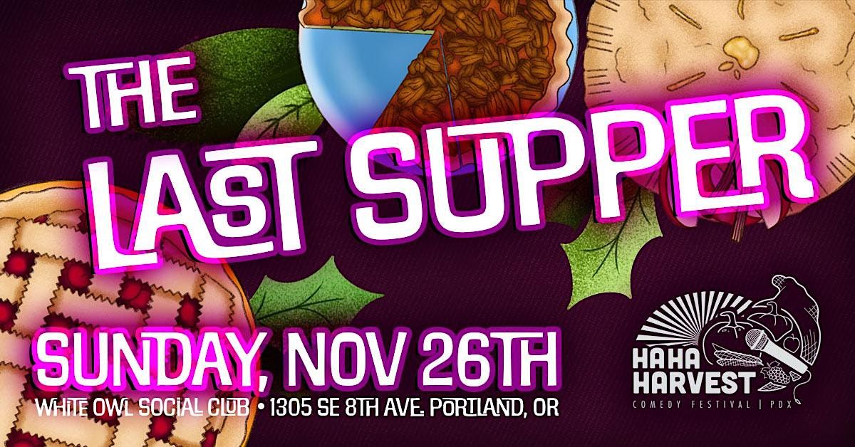 The Last Supper: The Ha Ha Harvest Comedy Fest Closing Show, White Owl ...