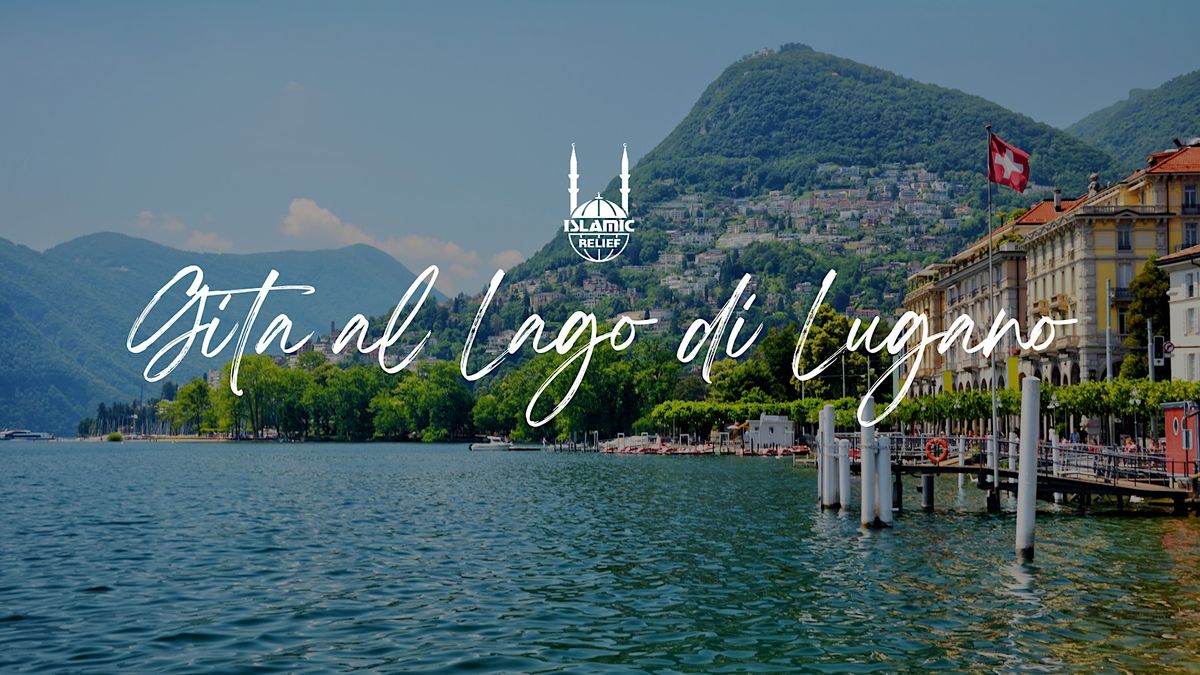 Gita al Lago di Lugano | Islamic Relief Italia, Lugano, 18 June 2023 | AllEvents.in