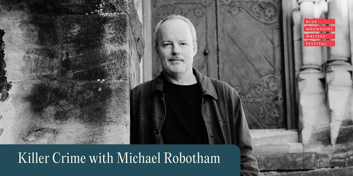 BMWF23 / Killer Crime with Michael Robotham, Blue Mountains Cultural ...