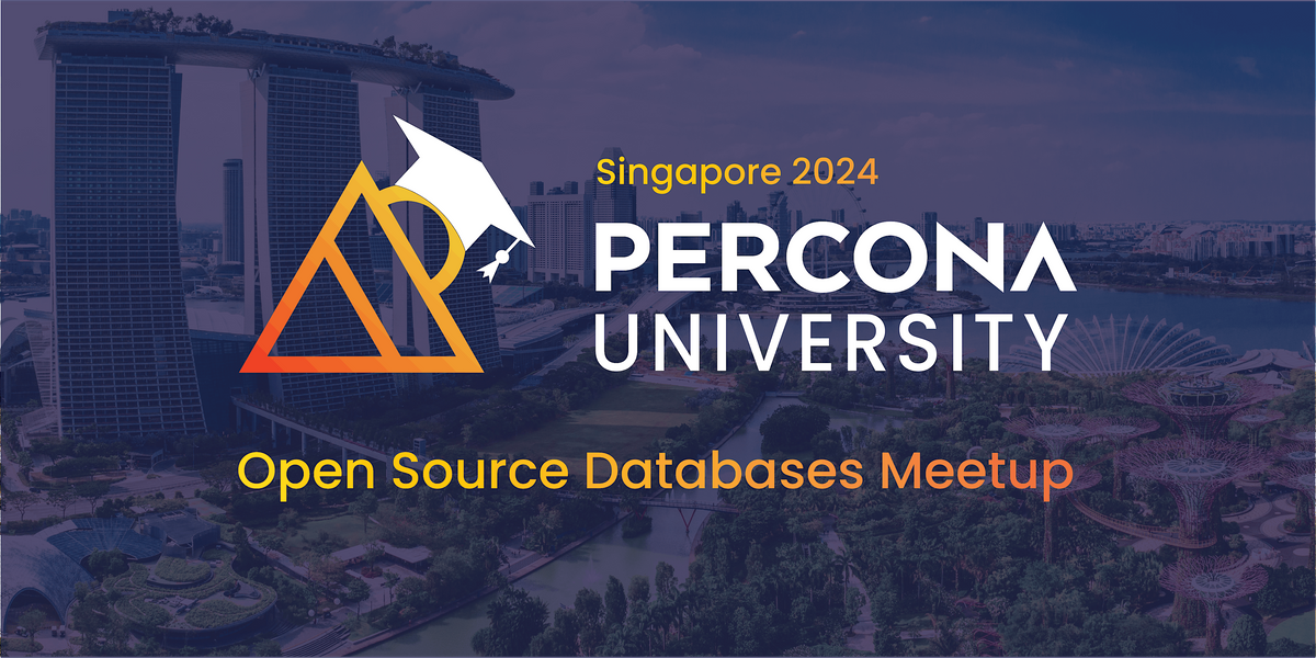 Percona University Singapore Open Source Databases Meetup 2024, 25 April 2024 | AllEvents.in