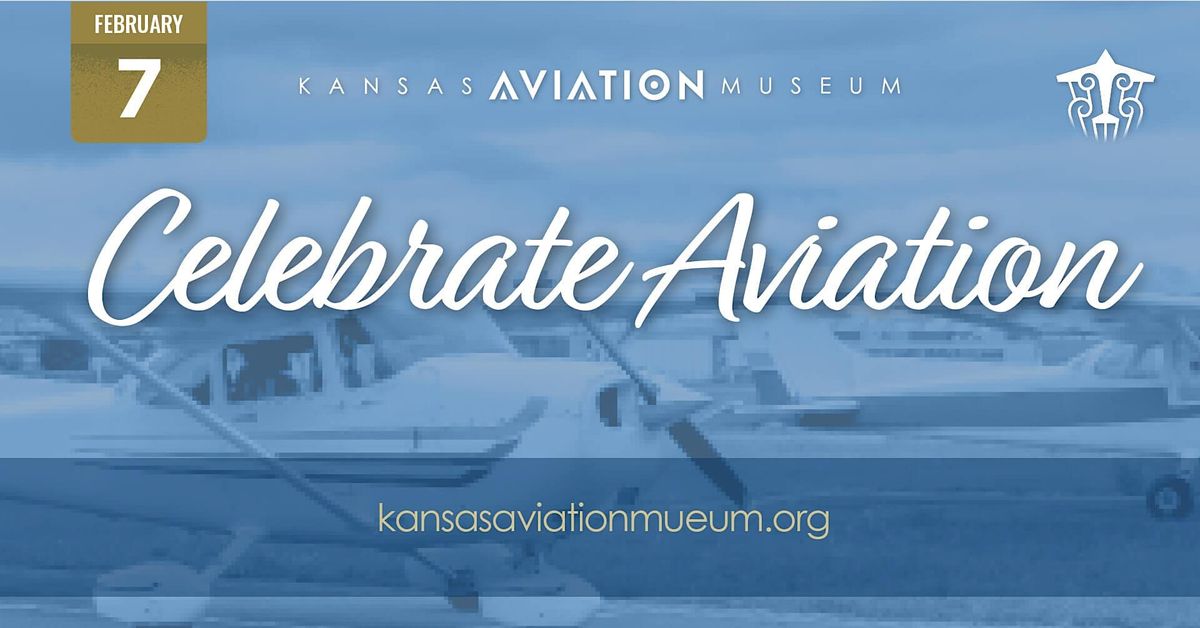 Celebrate Aviation 2024, Kansas Aviation Museum, Wichita, 7 February ...