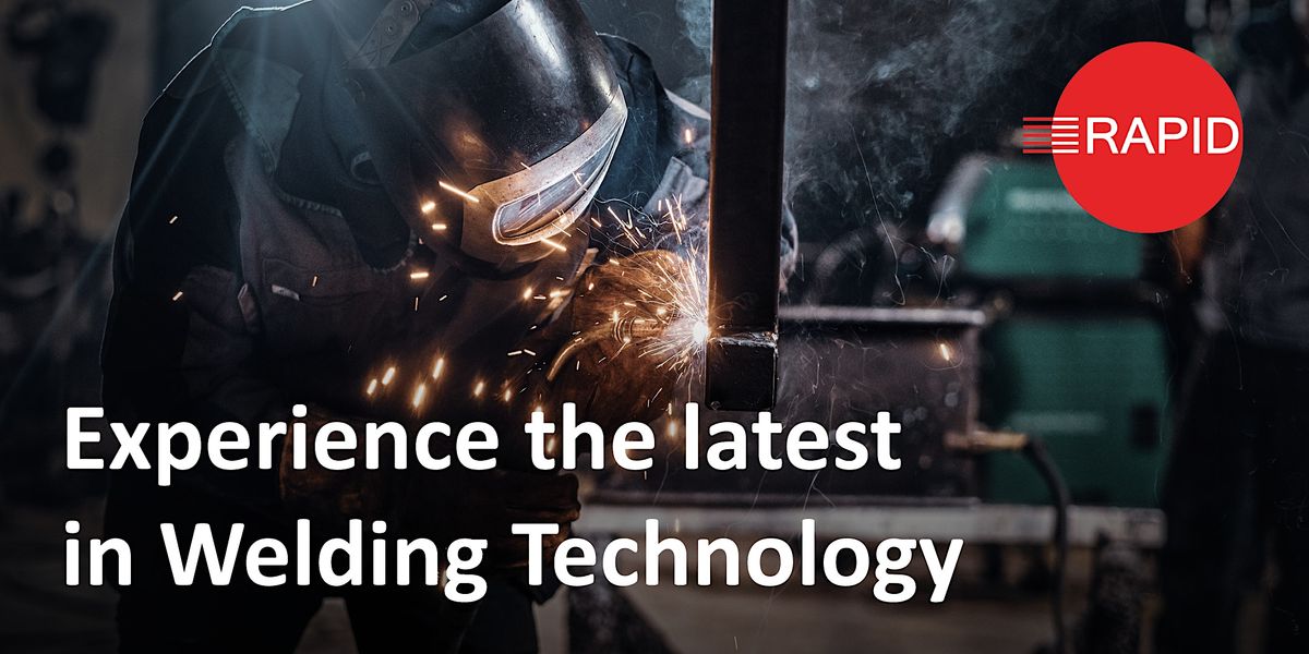 The Rapid Welding Open House: Experience The Latest In Welding ...