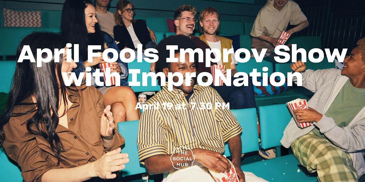 April Fools Improv Show w/ ImproNation, The Social Hub The Hague, Den Haag, 19 April 2024 ...