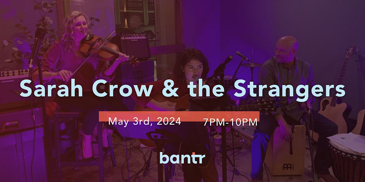 Sarah Crow & the Strangers, bantr, Rothschild, 3 May 2024 | AllEvents