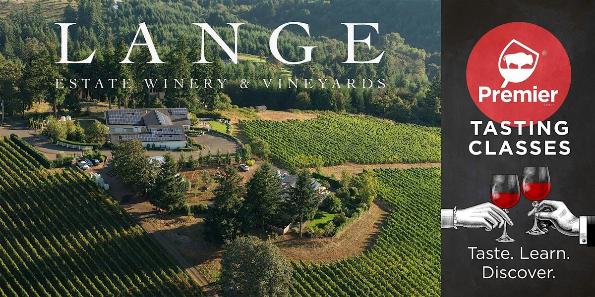 Tasting Class: Oregon’s Lange Estate Winery & Vineyards, Premier Group ...