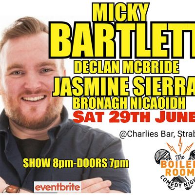 BOILER ROOM COMEDY NIGHT. MICKEY BARTLETT, Charlie's Bar, Strabane, 29 ...