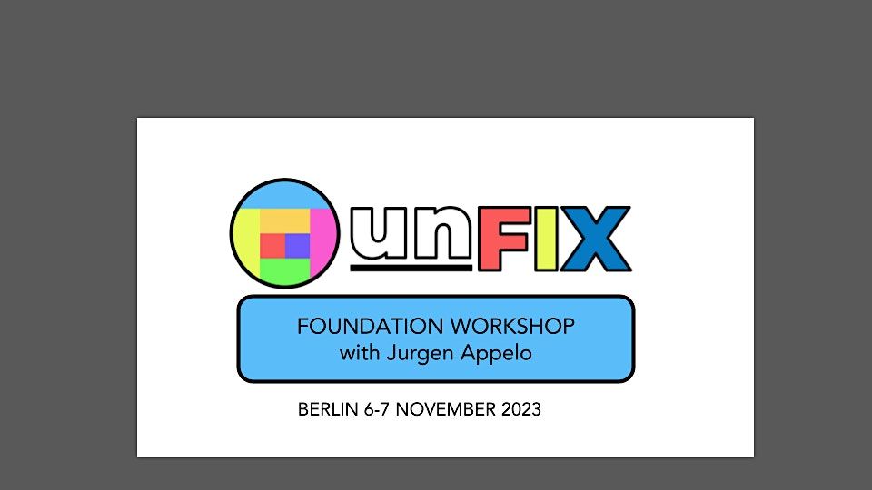 unFIX Foundation Workshop with Jurgen Appelo, betahaus, Berlin, 6 November to 7 November ...