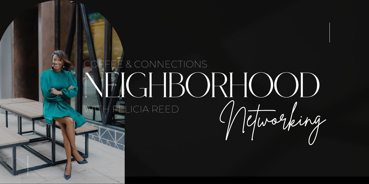 Coffee & Connetions: Neighborhood Networking with Felicia Reed, Felicia ...