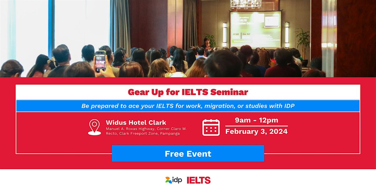 IDP’s Gear Up for IELTS Seminar - Pampanga, Widus Hotel Clark, Angeles ...