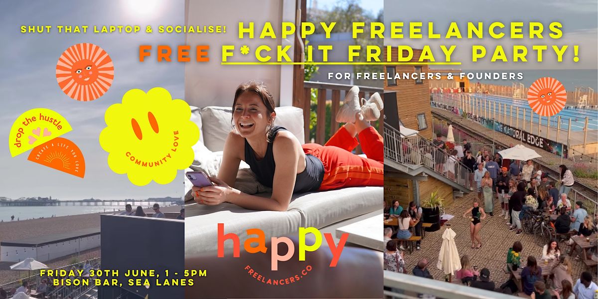 HAPPY FREELANCERS F*CK IT FRIDAY PARTY!, Bison Event Space @ Sea Lanes ...