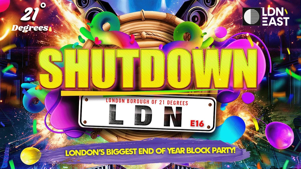SHUTDOWN LONDON - Londons Biggest End Of Year Block Party!, LDN East ...