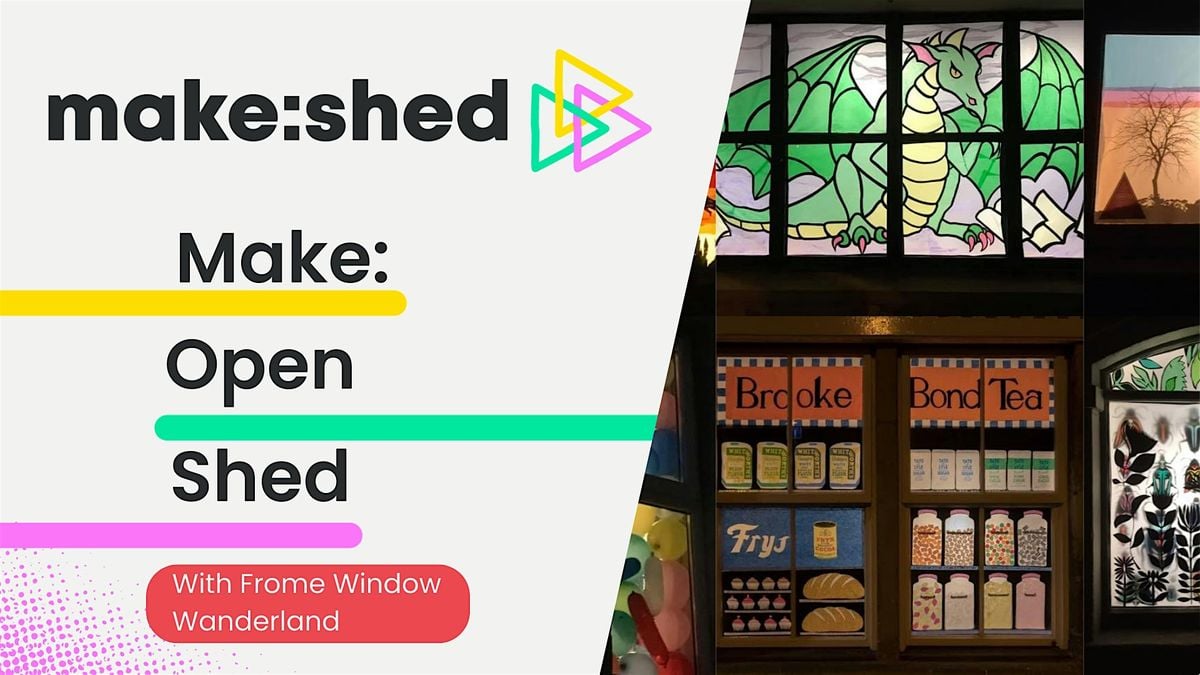 MAKE: Open Shed, with Frome Window Wanderland (led by Katie Marshall ...