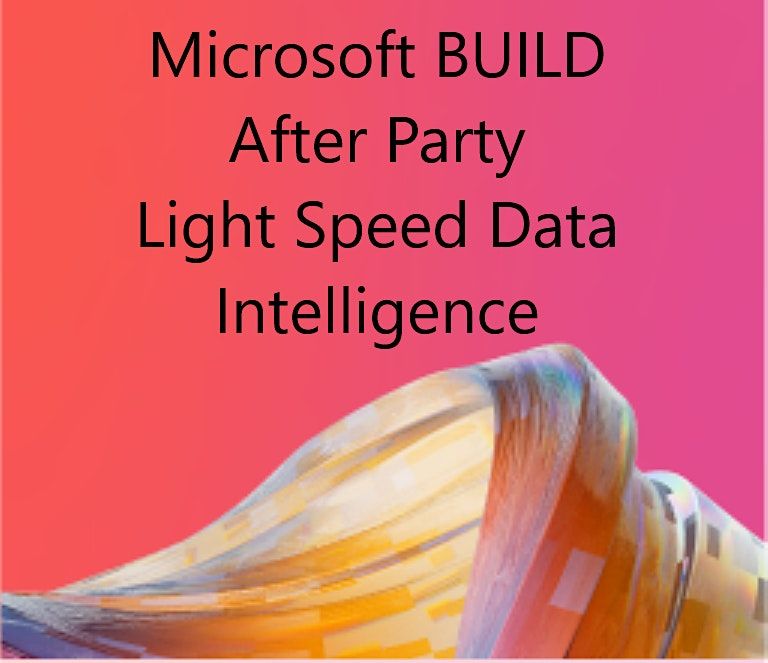 Microsoft Build After Party - MMDPU : Light Speed Data Intelligence ... Microsoft Build After Party - MMDPU : Light Speed Data Intelligence ...