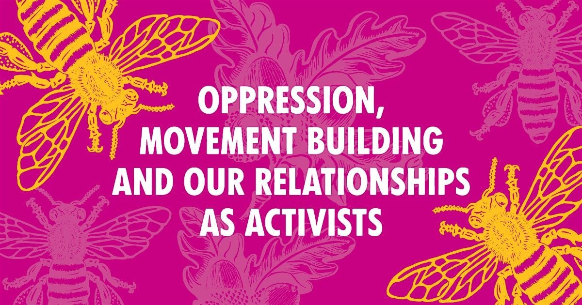 Oppression, movement building and our relationships as activists 16/May ...