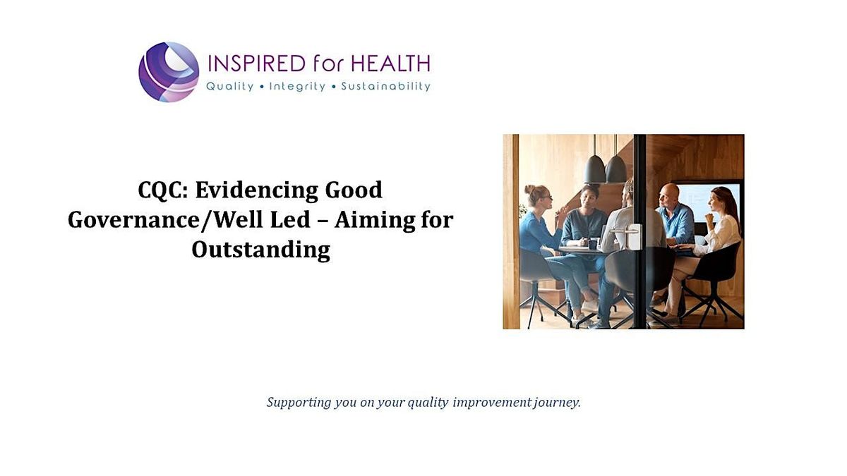 CQC: Evidencing Good Governance / Well Led - In Adult Social Care, July 9 2024 | Online Event ...
