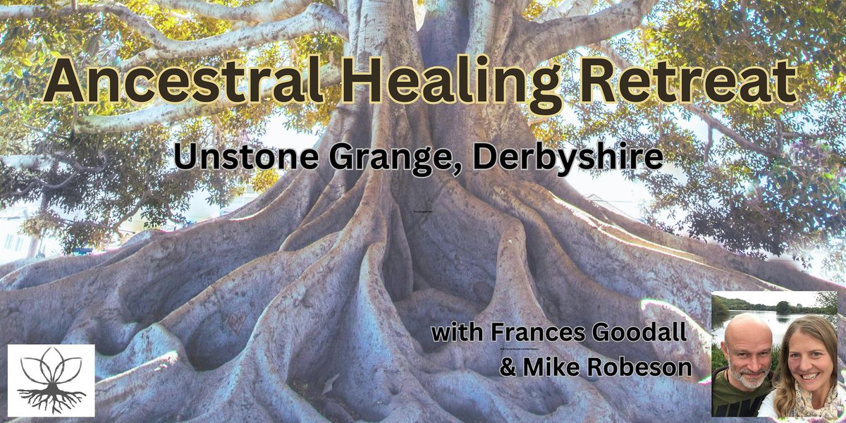 Ancestral Healing Retreat (inquiry, constellation & song), Unstone ...