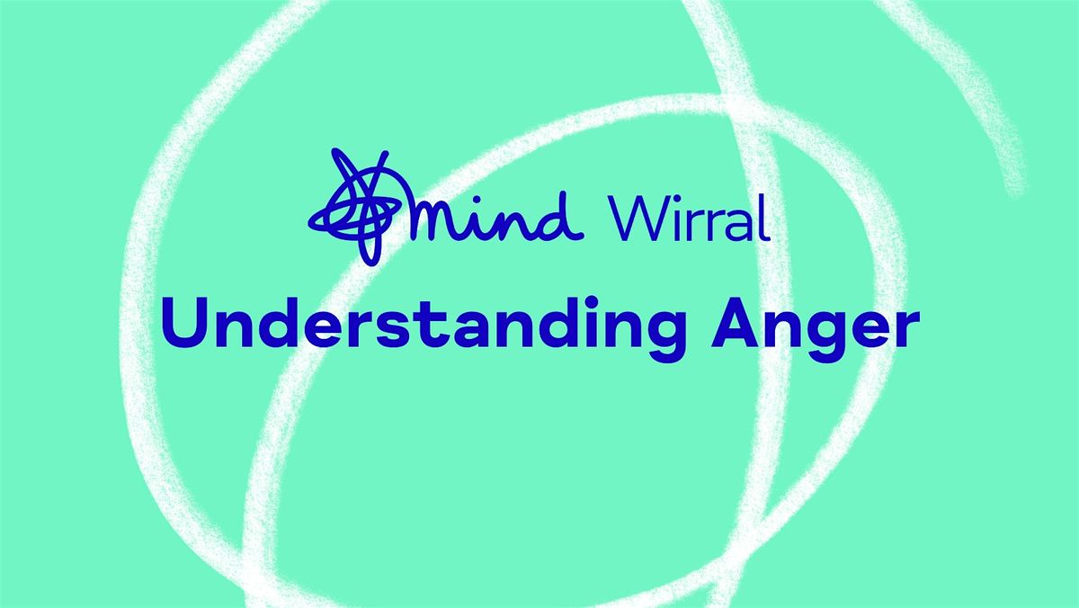 Understanding Anger, Wirral Mind, Birkenhead, 19 April 2024 | AllEvents