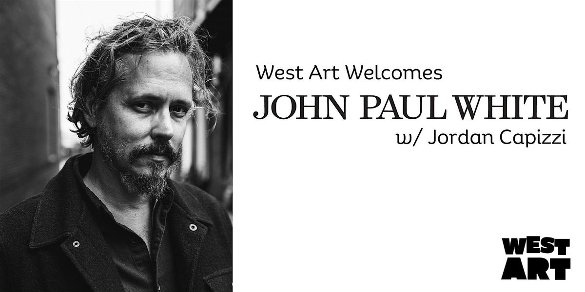 West Art Welcomes John Paul White, w/ Jordan Capizzi, West Art ...