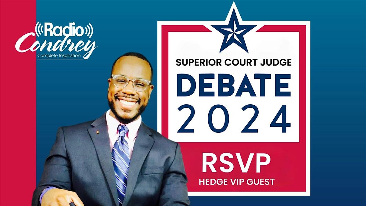 RADIO CONDREY - SUPERIOR COURT JUDGE DEBATE 2024 - HEDGE VIP GUEST LIST ...