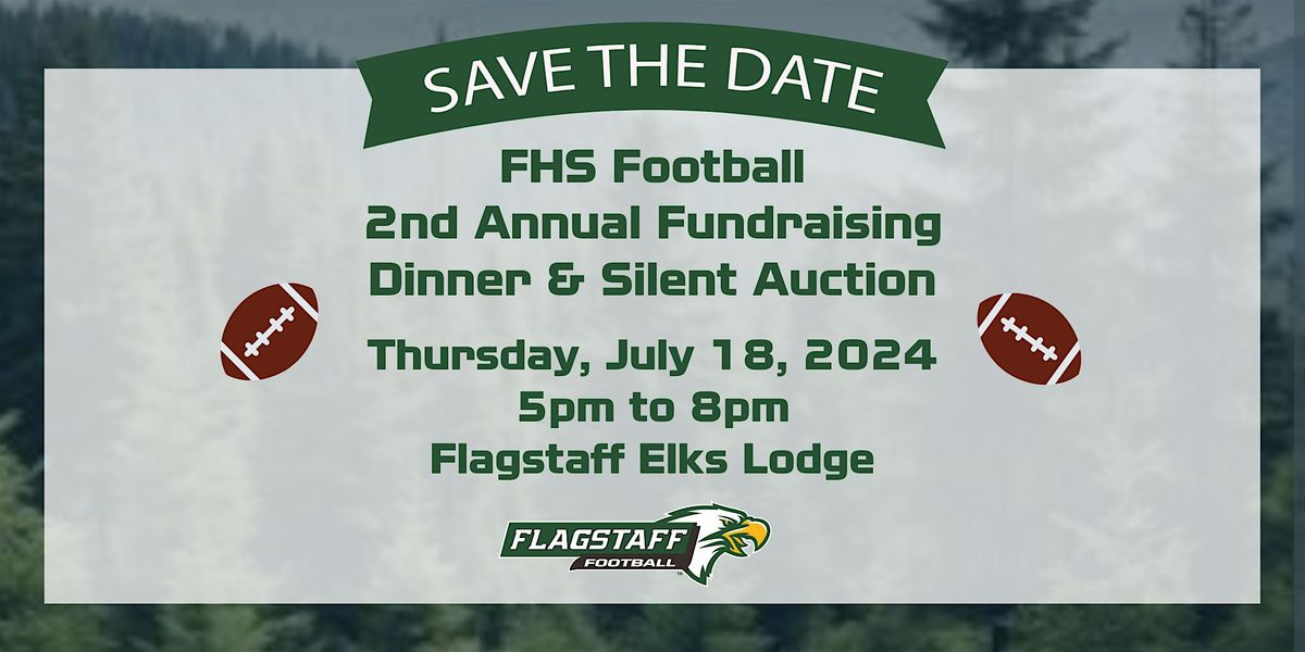 FHS Football 2nd Annual Fundraising Dinner & Silent Auction, Flagstaff Elks Lodge #499, 18 July ...