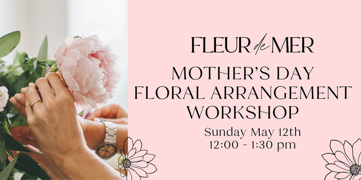 Mother’s Day Beginner Floral Arrangement Workshop, Fleur de Mer Flower ...