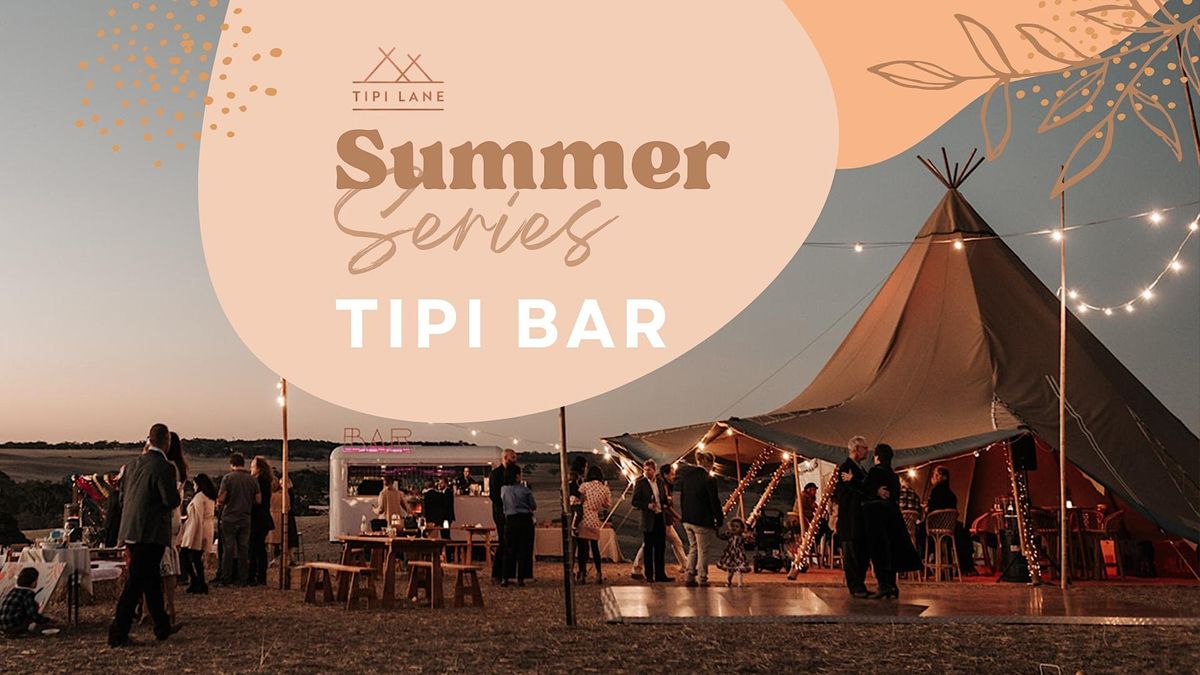 Tipi Lane Summer Series - Tipi Bar w Gin, Wine, Food & Tunes, McLaren ...