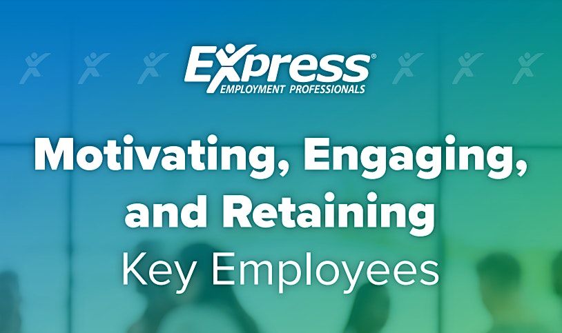 Motivating, Engaging and Retaining Key Employees, 800 Riverview Dr ... Motivating, Engaging and Retaining Key Employees, 800 Riverview Dr ...