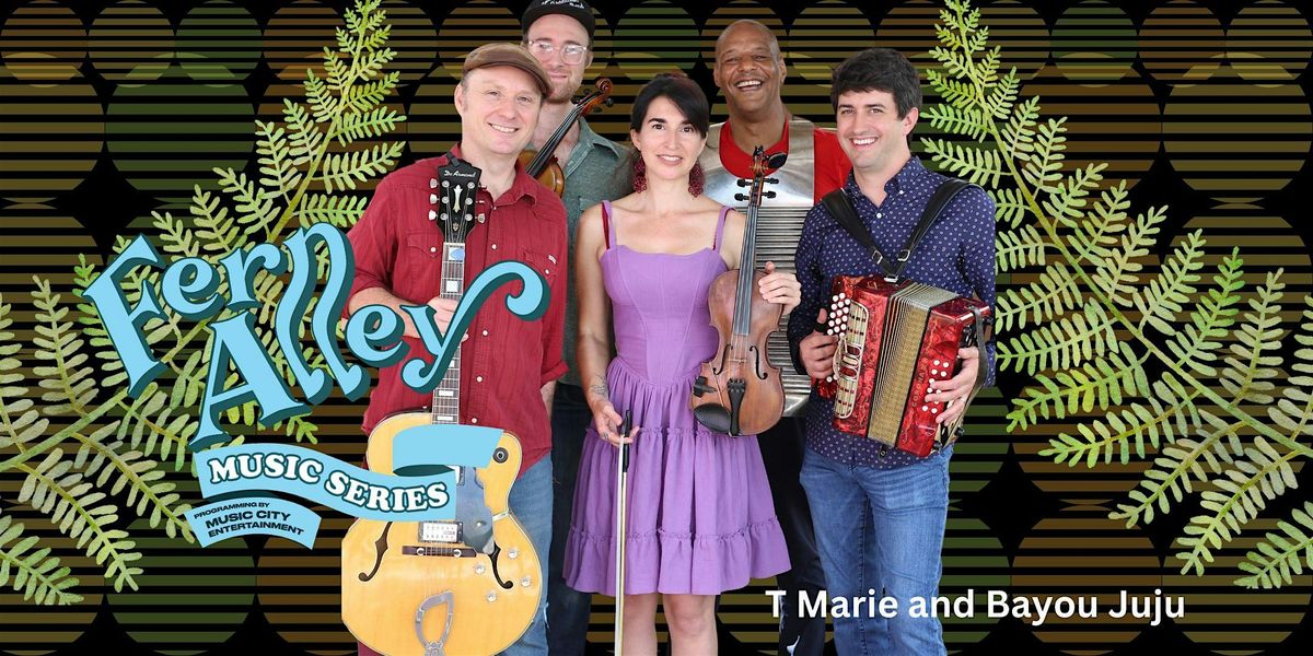 MCSF Presents the Fern Alley Music Series w/T Marie and Bayou Juju ...