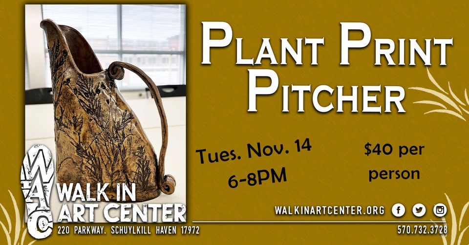 Plant Print Pitcher, Walk In Art Center, Schuylkill Haven, November 14 ...