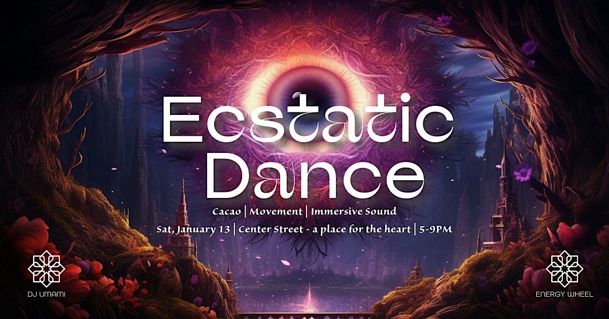 Euphoria Unleashed - Ecstatic Dance & Immersive Sound Journey, Center Street - A Place For The ...