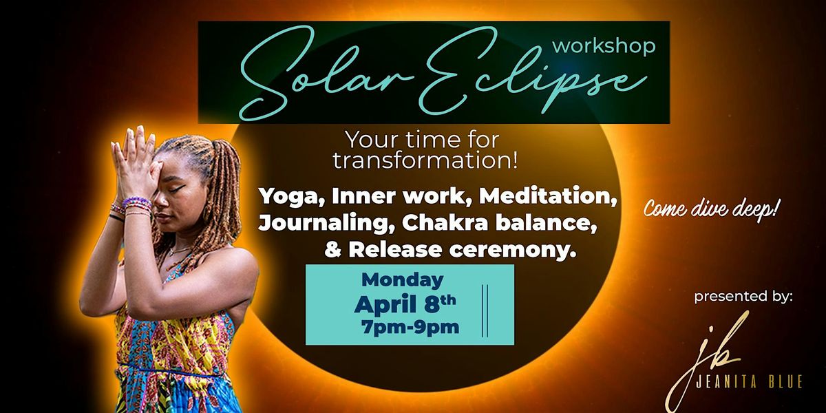 Solar Eclipse Transformative Workshop: Yoga, Inner work, Meditation, Journaling, Chakra, Sacred ...