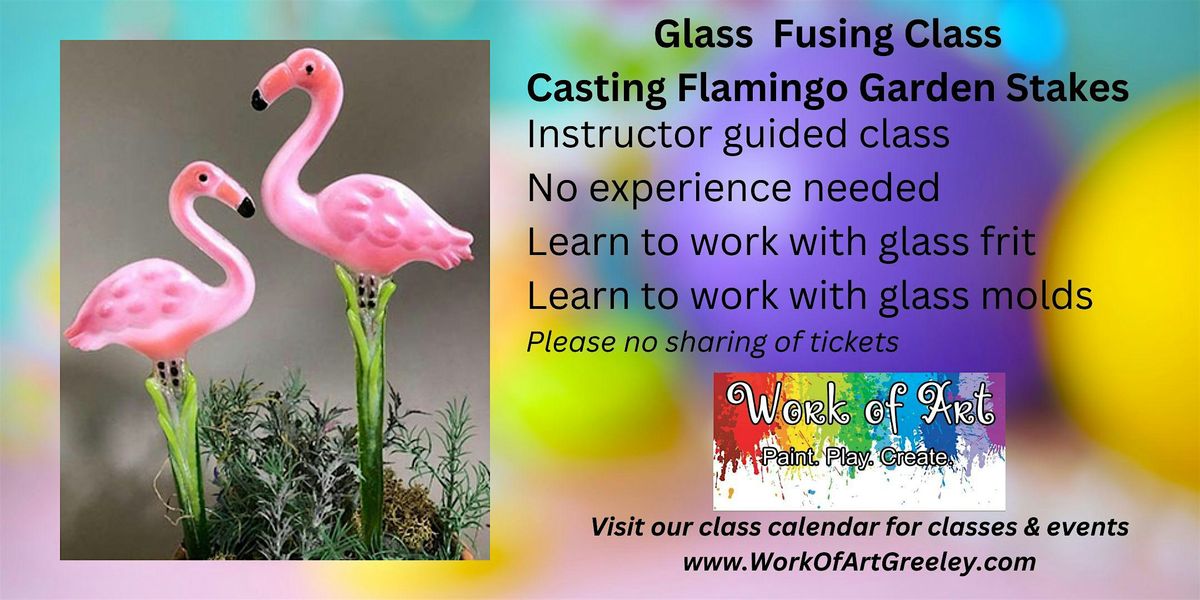 Glass Fusing Class -Flamingo Garden Stakes, Work Of Art Greeley Create ...