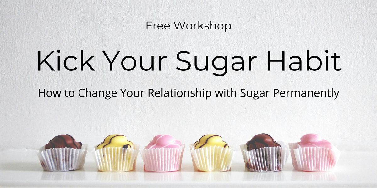 Kick Your Sugar Habit: How to Change Your Relationship with Sugar ...