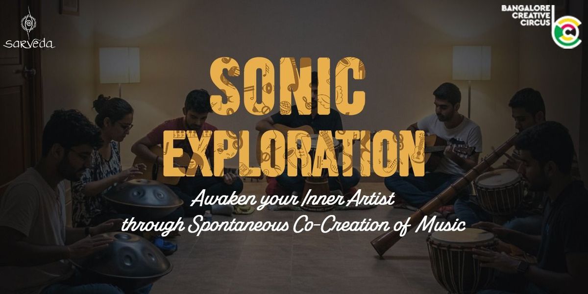 Sonic Exploration-Awaken your Inner Artist, Bangalore Creative Circus: Bengaluru, 13 April 2025 ...