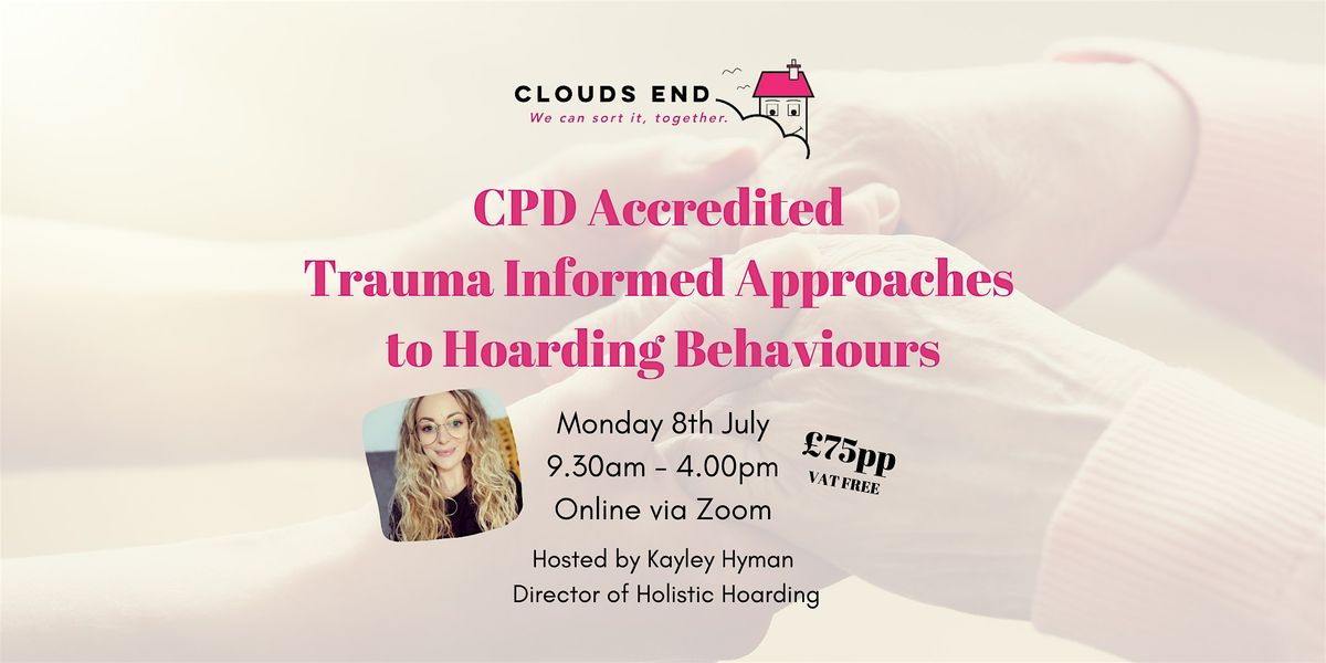 CPD Accredited Trauma-Informed Approaches to Hoarding Behaviours, July 8 2024 | Online Event ...