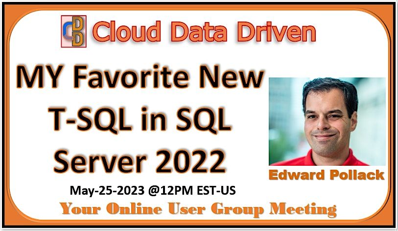 MY Favorite New T-SQL in SQL Server 2022 - Edward Pollack, May 25 2023 ...
