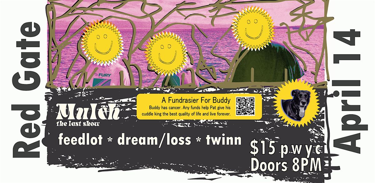 mulch (last show) // feedlot // dream/loss // twinn // (A Fundraiser ...