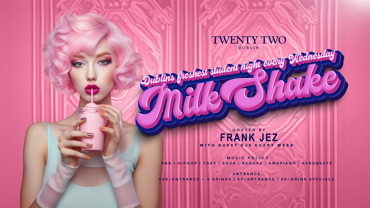 MILKSHAKE - DUBLINS NEWEST STUDENT NIGHT EVERY WEDNESDAY - (MARCH 13TH ...