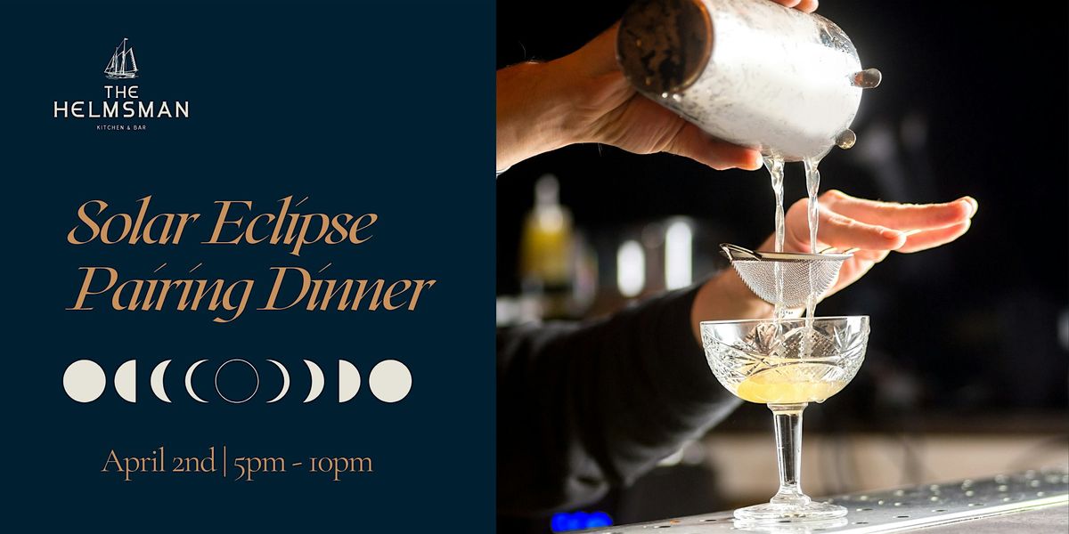 Solar Eclipse Pairing Dinner, Helmsman Kitchen & Bar, North Road ...