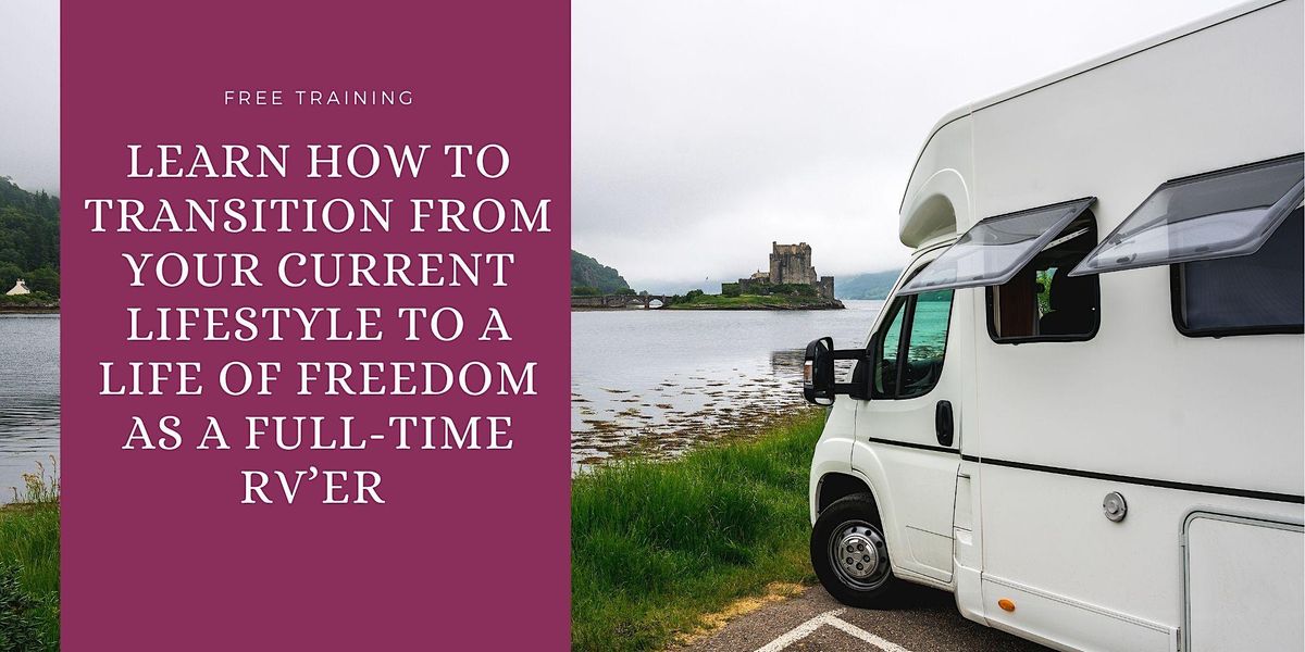 Transition To A Life Of Freedom As A Full-Time RVer ...With Ease ...