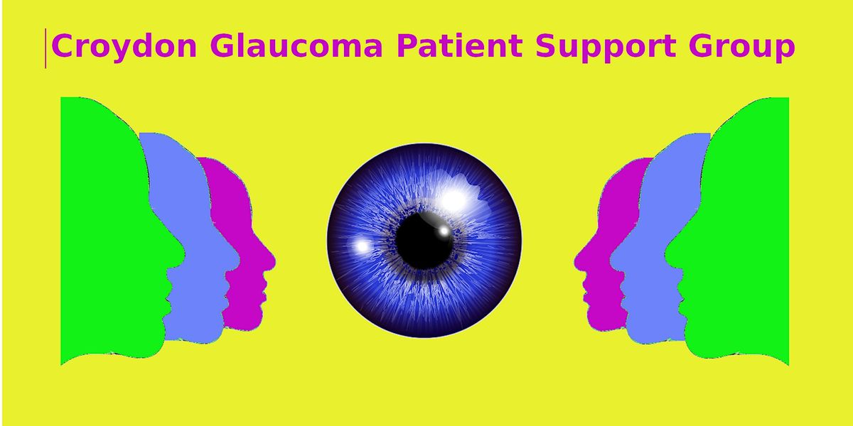 Croydon Glaucoma Patient Support Meeting - live, Croydon Vision, 25 ...