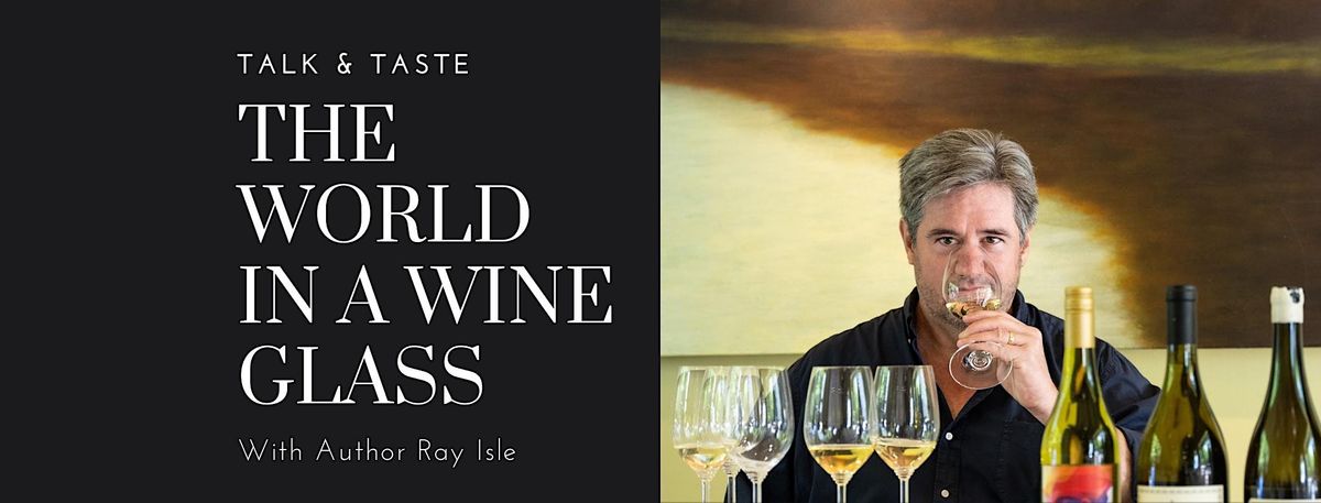 The World In A Wine Glass; Talk and Wine Tasting With Author Ray Isle ...