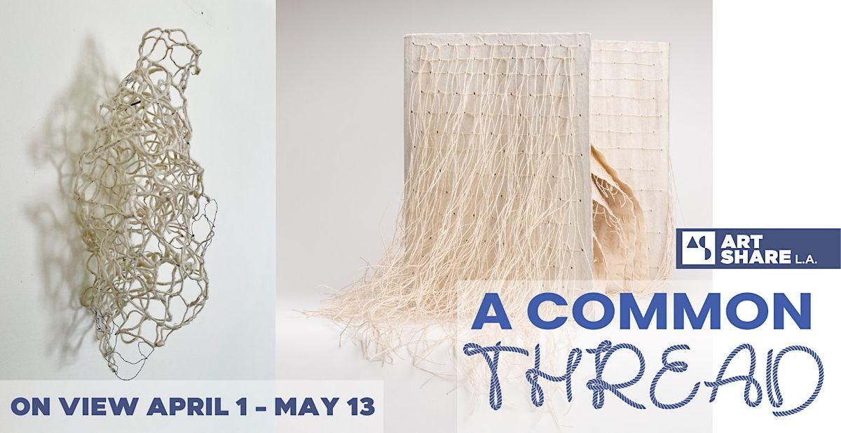 A Common Thread exhibition opening, Art Share L.A., Los Angeles, 1 April 2023 | AllEvents.in