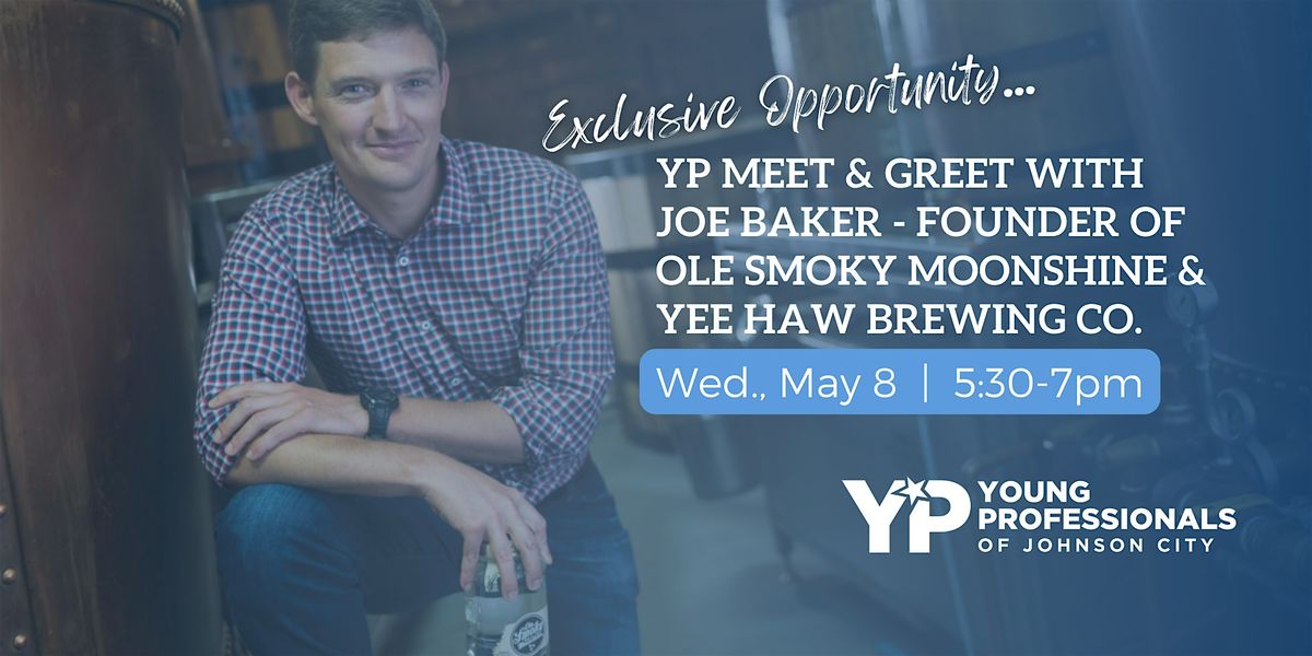 YP Meet & Greet with Joe Baker - Founder of Ole Smoky Moonshine & Yee ...
