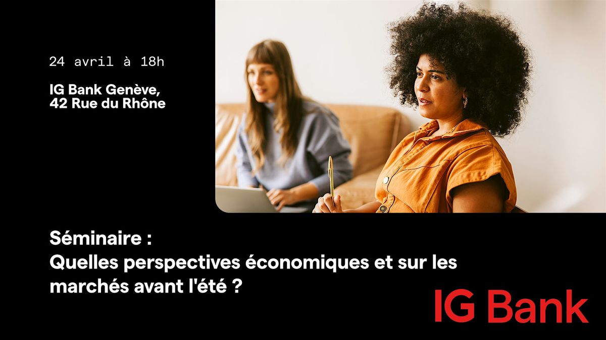 Quelles perspectives économiques et sur les marchés avant l’été ?, IG ...
