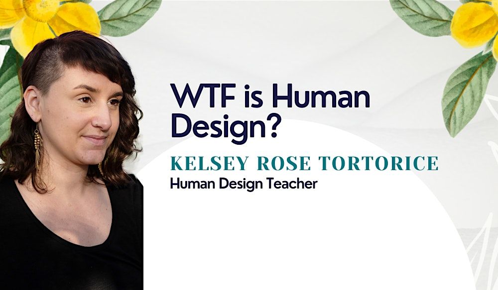 WTF is Human Design? A 2 Hour Live Intensive + Q&A, August 10 2023 ...