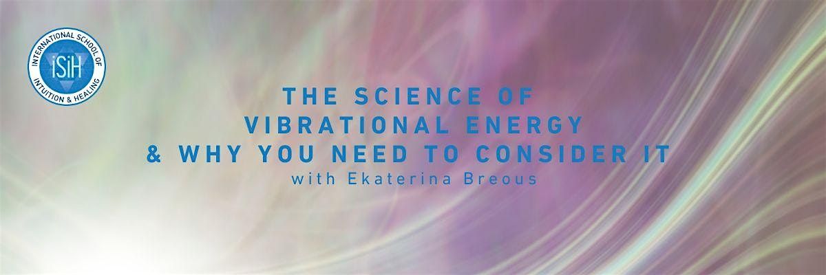 The Science of Vibrational Energy & Why You Need to Consider It ...