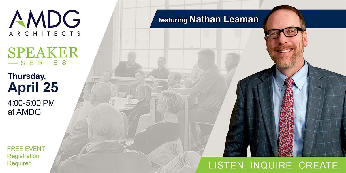 AMDG Speaker Series featuring Nathan Leaman, AMDG Architects Office ...