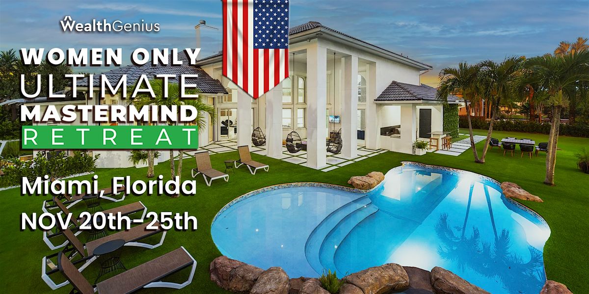 WealthGenius WOMEN ONLY Ultimate Mastermind Retreat - Miami, FL USA ...